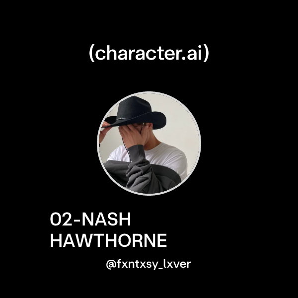 Chat with 02-NASH HAWTHORNE | character.ai | AI Chat, Reimagined–Your ...