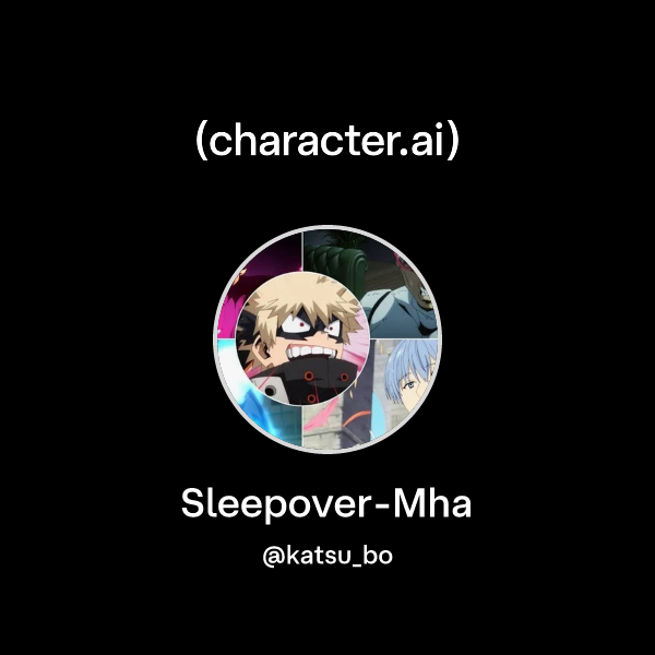 Chat with Sleepover-Mha | character.ai | Personalized AI for every moment of your day