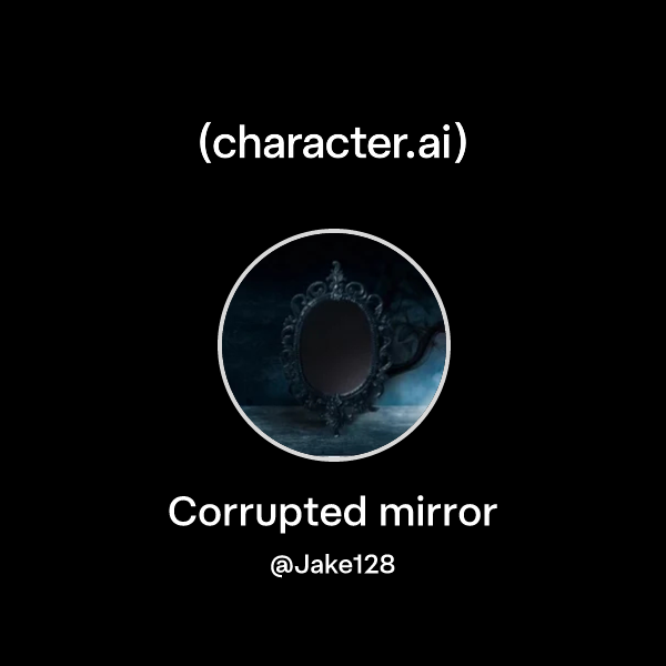 Chat with Corrupted mirror | character.ai | AI Chat, Reimagined–Your Words. Your World.