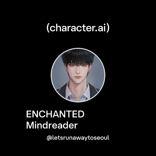 Chat with ENCHANTED Mindreader | character.ai | Personalized AI for every moment of your day