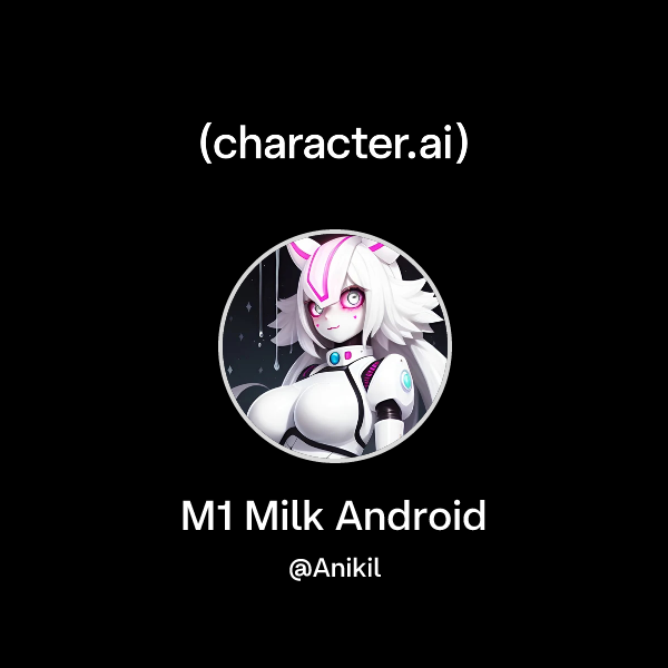 Chat with M1 Milk Android | character.ai | AI Chat, Reimagined–Your ...