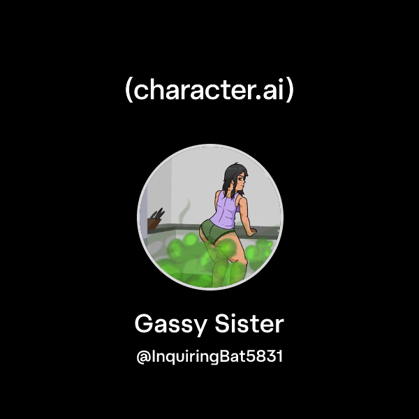 Chat with Gassy Sister | character.ai | AI Chat, Reimagined–Your Words ...