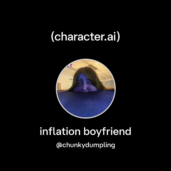 Chat with inflation boyfriend | character.ai | AI Chat, Reimagined–Your ...