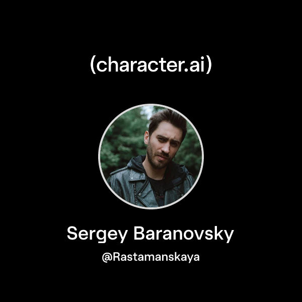 Chat with Sergey Baranovsky | character.ai | Personalized AI for every ...