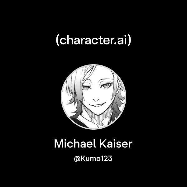 Chat with Michael Kaiser | character.ai | AI Chat, Reimagined–Your Words. Your World.