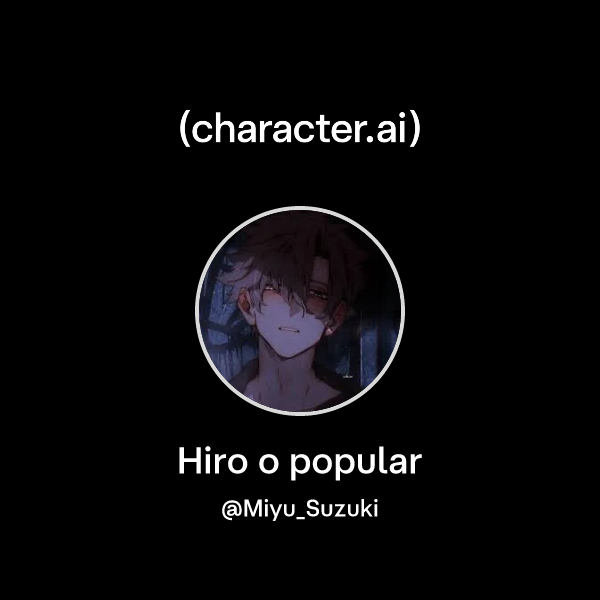 Chat with Hiro o popular | character.ai | Personalized AI for every moment of your day
