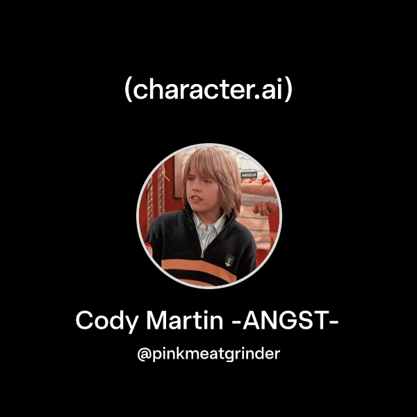 Chat with Cody Martin -ANGST- | character.ai | AI Chat, Reimagined–Your Words. Your World.