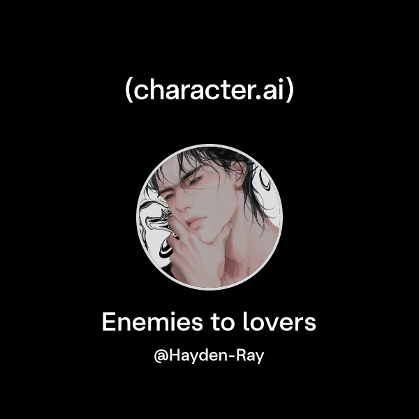 Chat with Enemies to lovers | character.ai | Personalized AI for every moment of your day