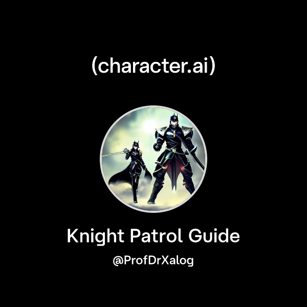 Chat with Knight Patrol Guide | character.ai | Personalized AI for every moment of your day