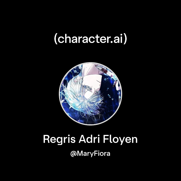Chat with Regris Adri Floyen | character.ai | Personalized AI for every ...