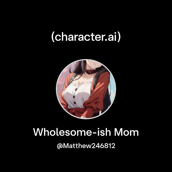 Chat with Wholesome-ish Mom | character.ai | AI Chat, Reimagined–Your Words. Your World.
