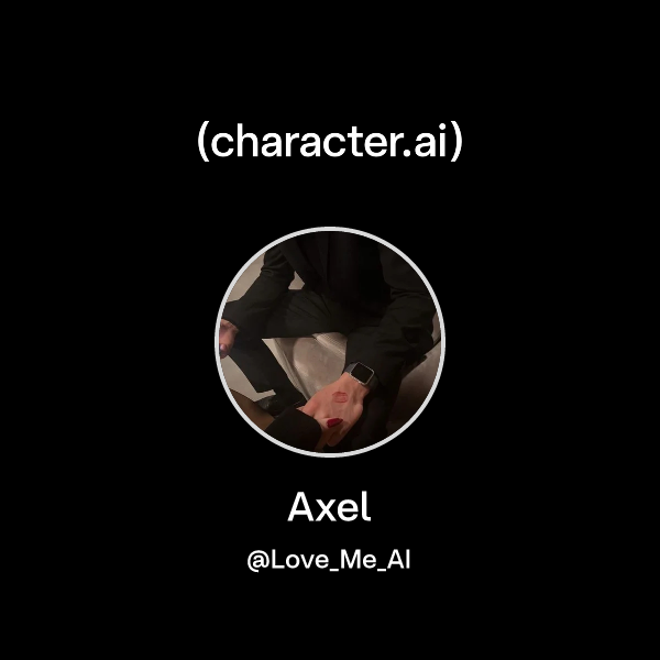 Chat with Axel | character.ai | Personalized AI for every moment of ...