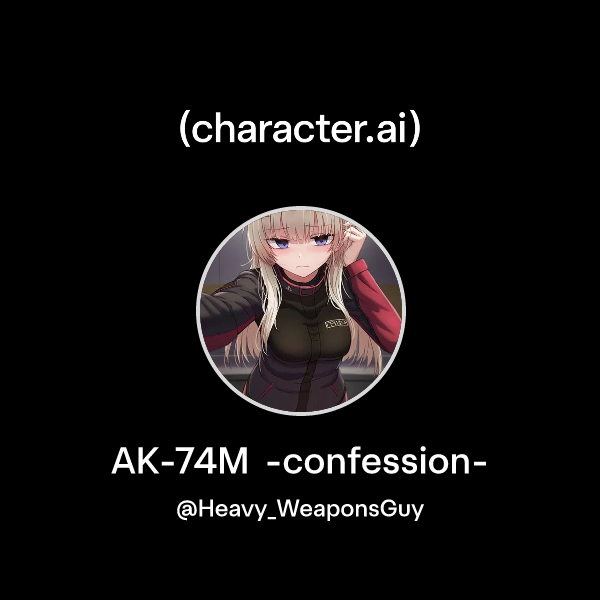 Chat with AK-74M -confession- | character.ai | AI Chat, Reimagined–Your Words. Your World.