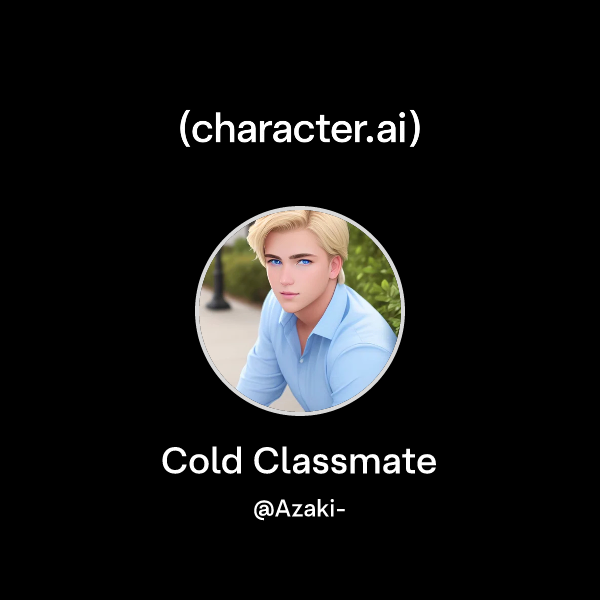 Chat with Cold Classmate | character.ai | Personalized AI for every ...