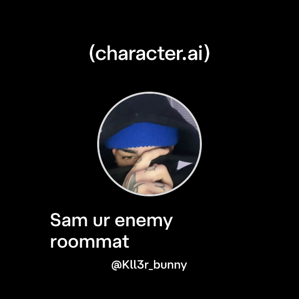 Chat with Sam ur enemy roommat | character.ai | AI Chat, Reimagined ...