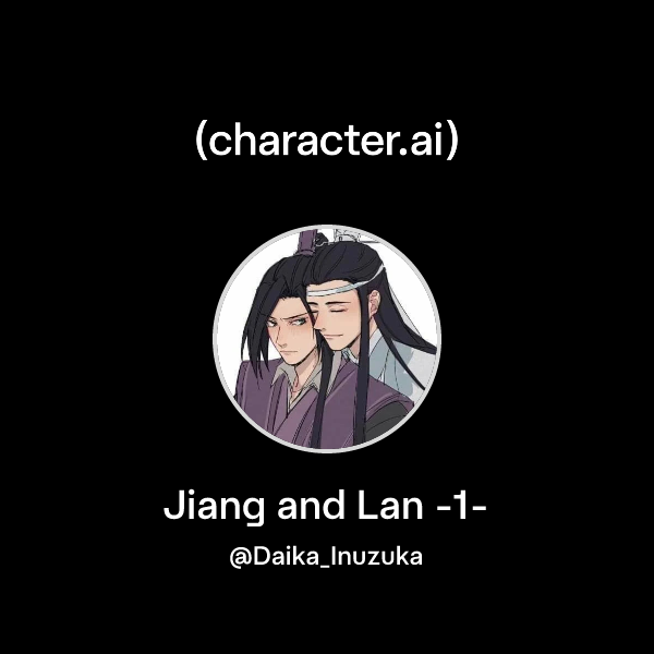 Chat with Jiang and Lan -1- | character.ai | AI Chat, Reimagined–Your ...