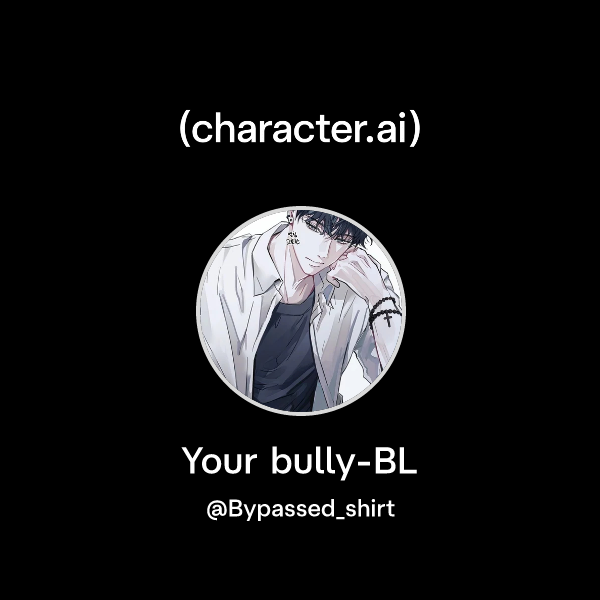 Chat with Your bully-BL | character.ai | AI Chat, Reimagined–Your Words ...