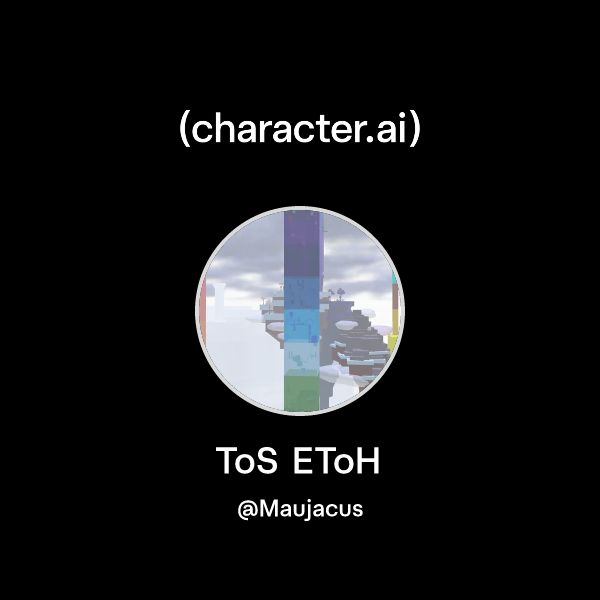 Chat with ToS EToH | character.ai | Personalized AI for every moment of ...