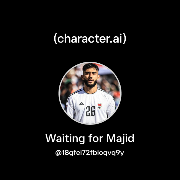 Chat with Waiting for Majid | character.ai | Personalized AI for every ...