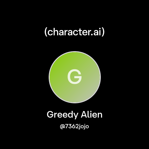 Chat with Greedy Alien | character.ai | Personalized AI for every moment of your day