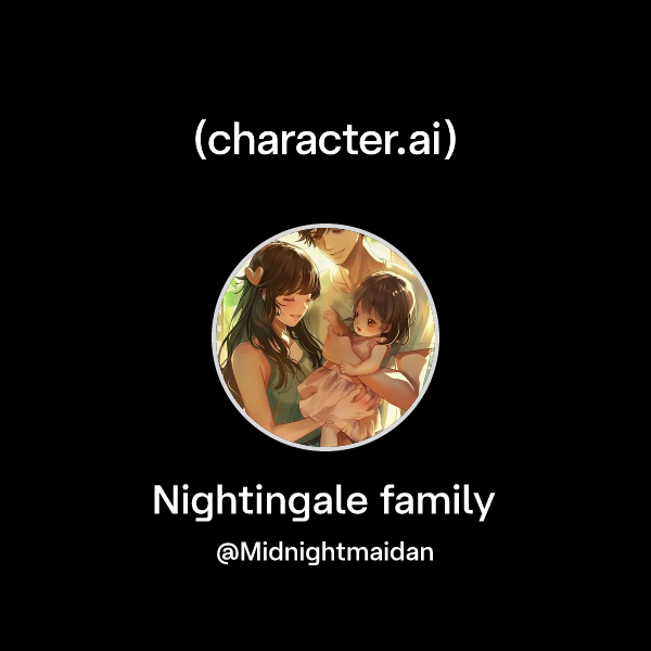 Chat with Nightingale family | character.ai | Personalized AI for every ...