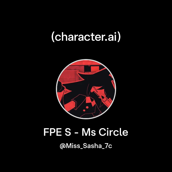 Chat with FPE S - Ms Circle | character.ai | Personalized AI for every ...