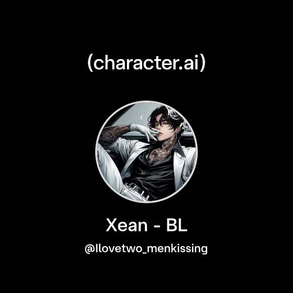 Chat with Xean - BL | character.ai | Personalized AI for every moment ...
