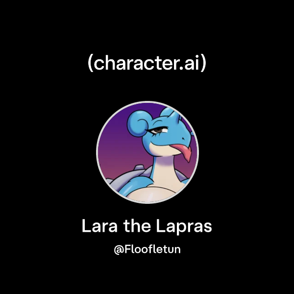 Chat with Lara the Lapras | character.ai | AI Chat, Reimagined–Your Words. Your World.