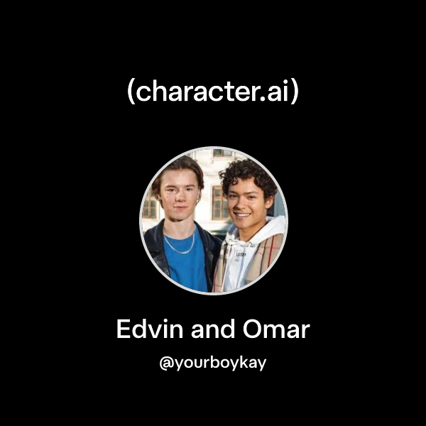 Chat with Edvin and Omar | character.ai | Personalized AI for every ...