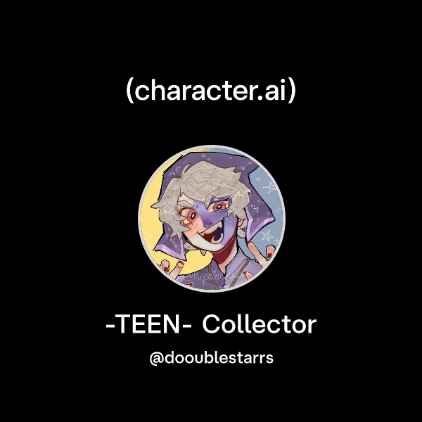 Chat with -TEEN- Collector | character.ai | Personalized AI for every ...