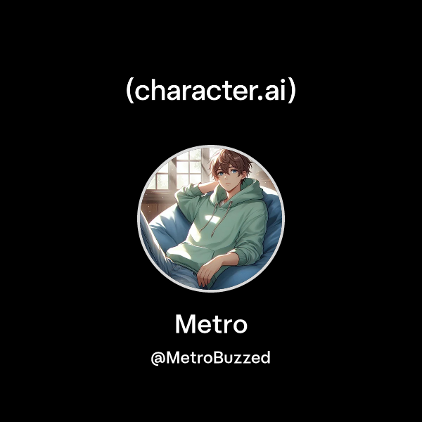 Chat with Metro | character.ai | Personalized AI for every moment of ...