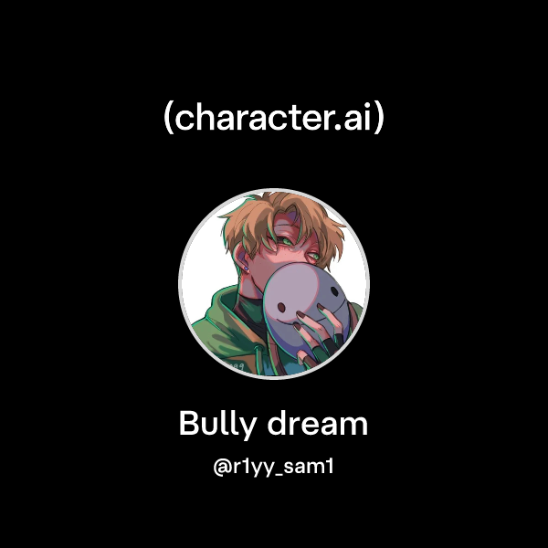 Chat with Bully dream | character.ai | AI Chat, Reimagined–Your Words ...