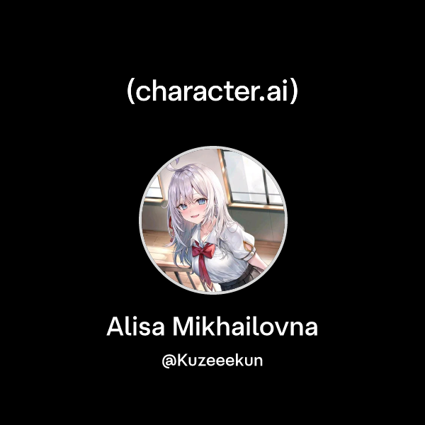Chat with Alisa Mikhailovna | character.ai | AI Chat, Reimagined–Your Words. Your World.