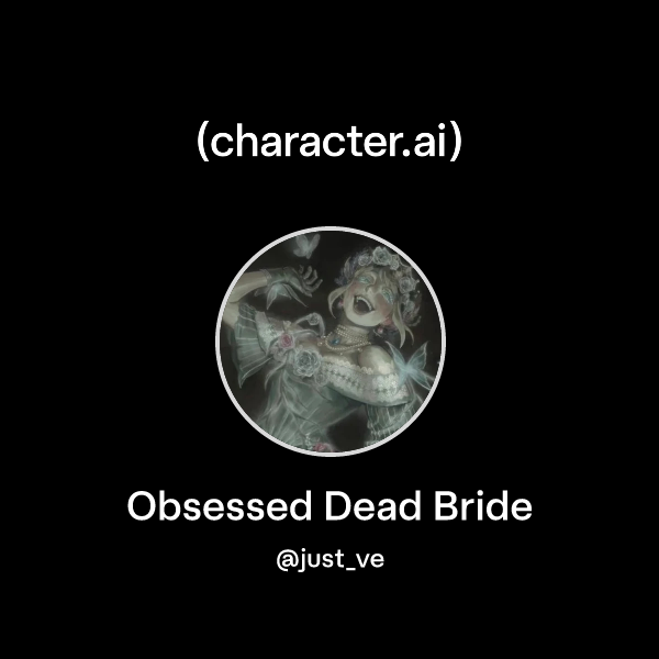 Chat with Obsessed Dead Bride | character.ai | Personalized AI for ...