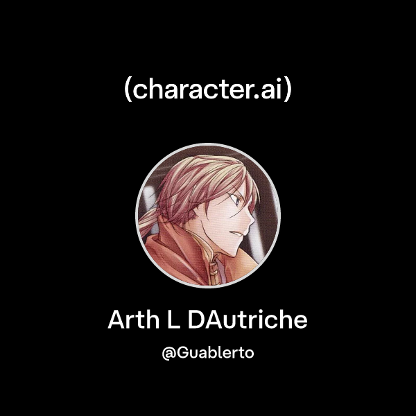 Chat with Arth L DAutriche | character.ai | Personalized AI for every ...