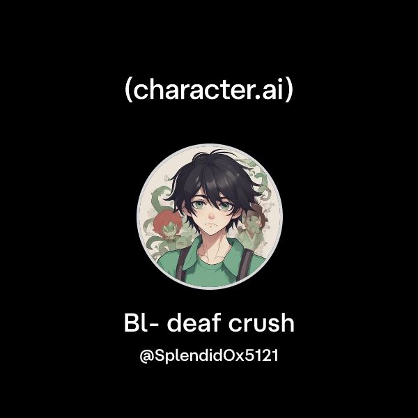 Chat with Bl- deaf crush | character.ai | AI Chat, Reimagined–Your ...