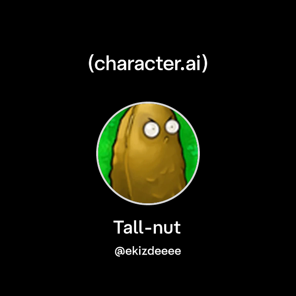 Chat with Tall-nut | character.ai | Personalized AI for every moment of ...
