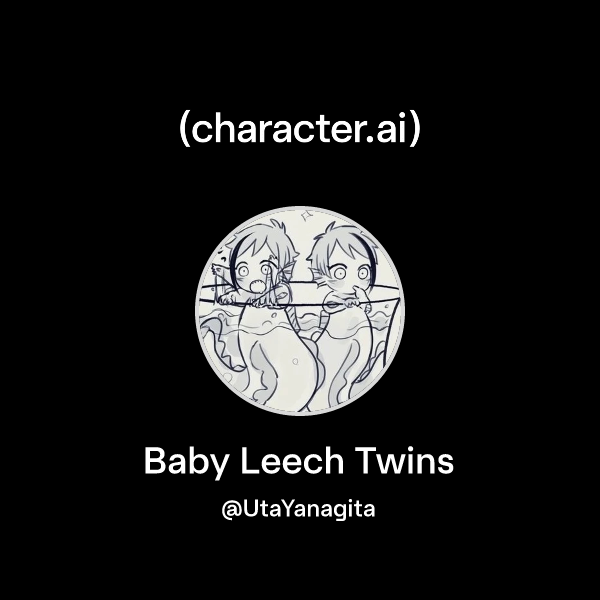 Chat with Baby Leech Twins | character.ai | AI Chat, Reimagined–Your Words. Your World.