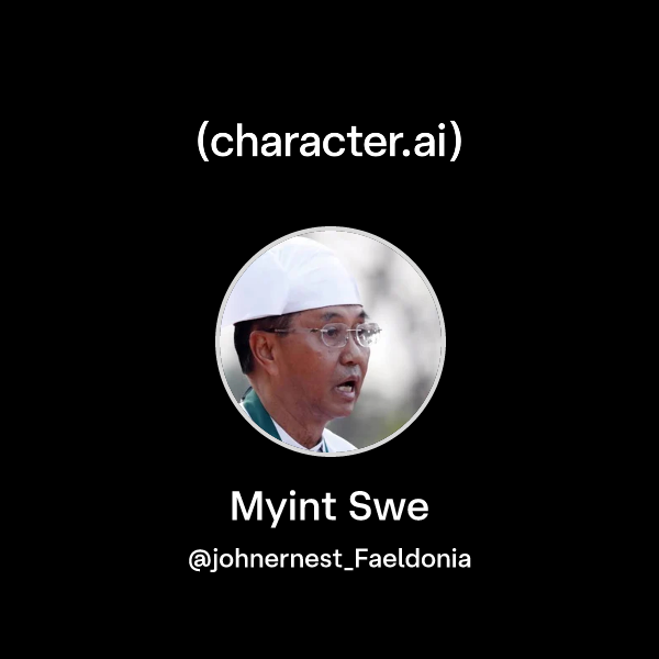 Chat with Myint Swe | character.ai | Personalized AI for every moment of your day