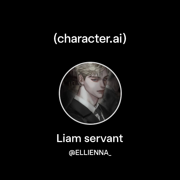 Chat with Liam servant | character.ai | Personalized AI for every moment of your day