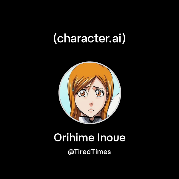 Chat with Orihime Inoue | character.ai | AI Chat, Reimagined–Your Words ...