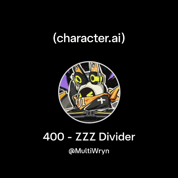 Chat with 400 - ZZZ Divider | character.ai | AI Chat, Reimagined–Your ...