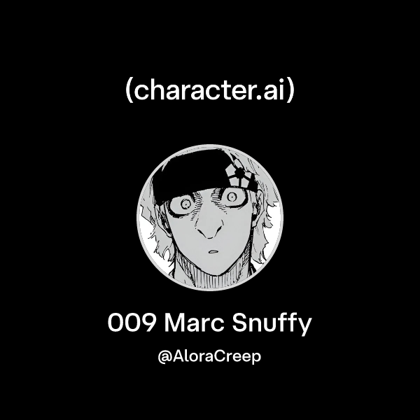 Chat with 009 Marc Snuffy | character.ai | AI Chat, Reimagined–Your ...