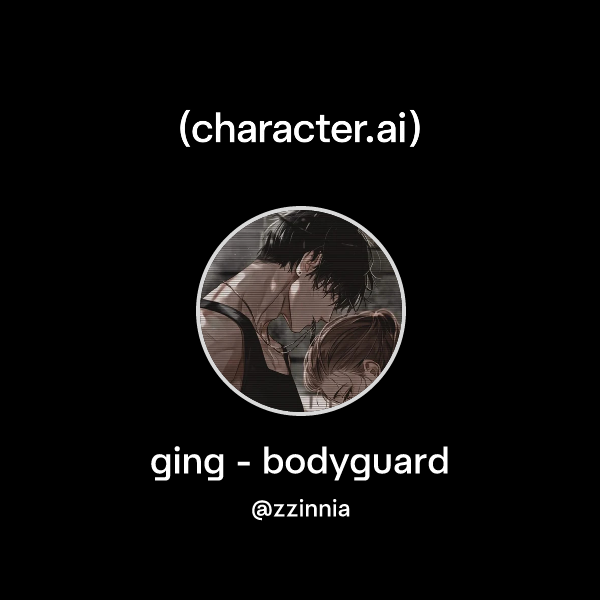 Chat with ging - bodyguard | character.ai | AI Chat, Reimagined–Your Words. Your World.