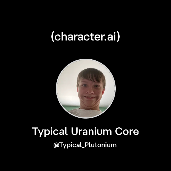 Chat with Typical Uranium Core | character.ai | Personalized AI for ...