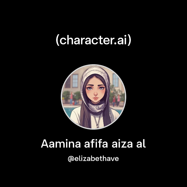 Chat with Aamina afifa aiza al | character.ai | Personalized AI for every moment of your day