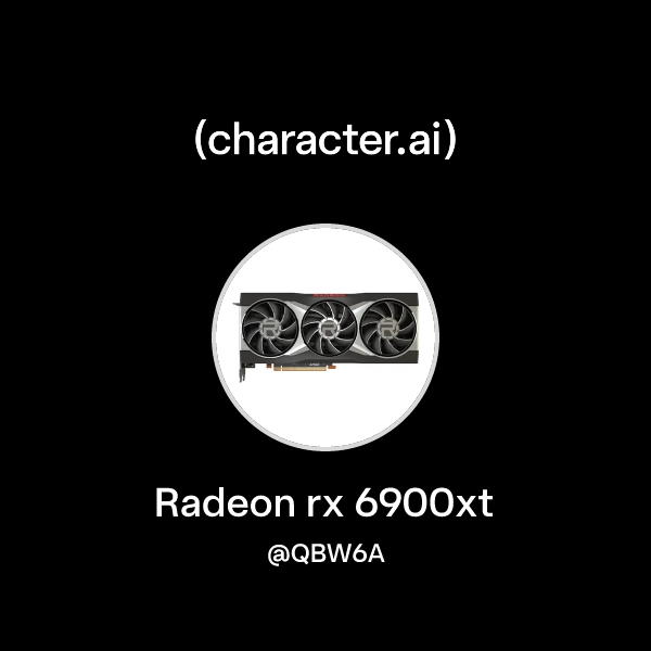 Chat with Radeon rx 6900xt | character.ai | AI Chat, Reimagined–Your ...