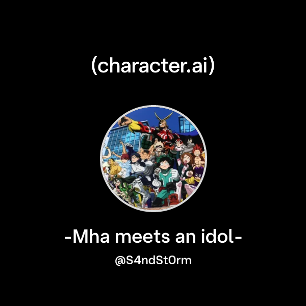 Chat with -Mha meets an idol- | character.ai | AI Chat, Reimagined–Your ...