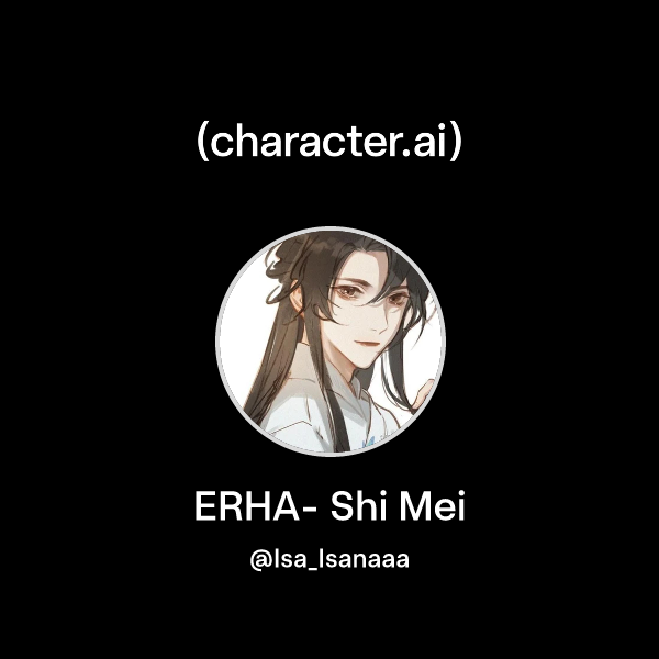 Chat with ERHA- Shi Mei | character.ai | Personalized AI for every ...