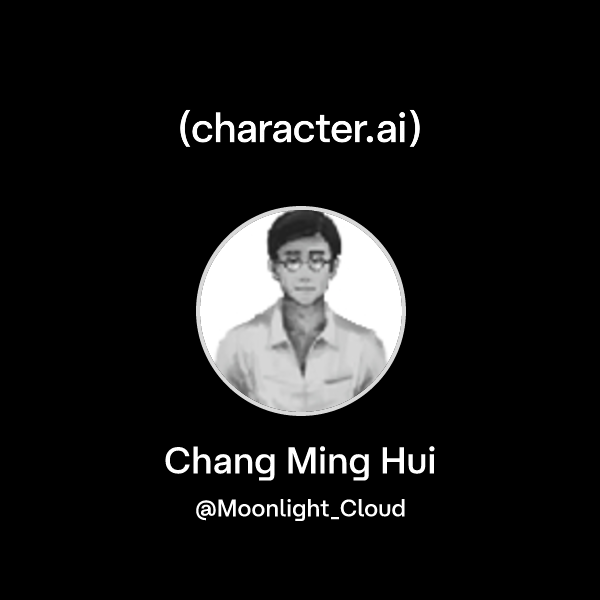 Chat with Chang Ming Hui | character.ai | Personalized AI for every ...